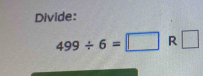 Solved: Divide: 499/ 6= R [Math]