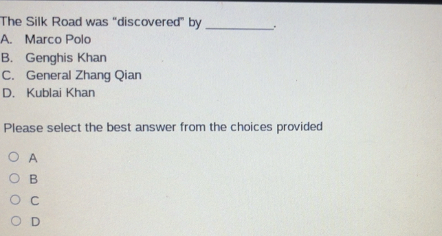 Solved: The Silk Road was “discovered” by_ . A. Marco Polo B. Genghis ...