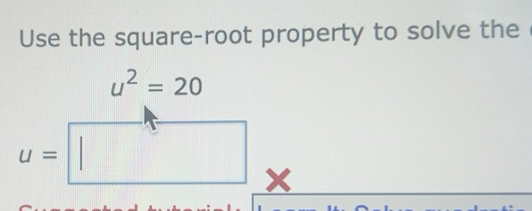Solved: Use the square-root property to solve the u^2=20 u= [Math]