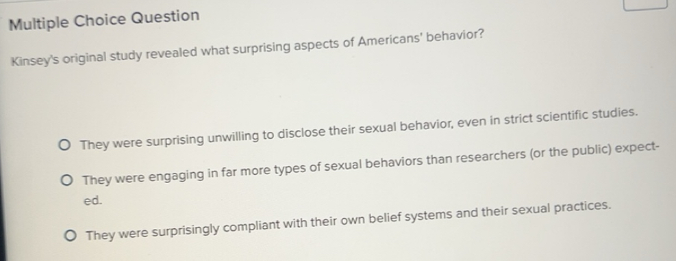 Solved: Question Kinsey's original study revealed what surprising ...