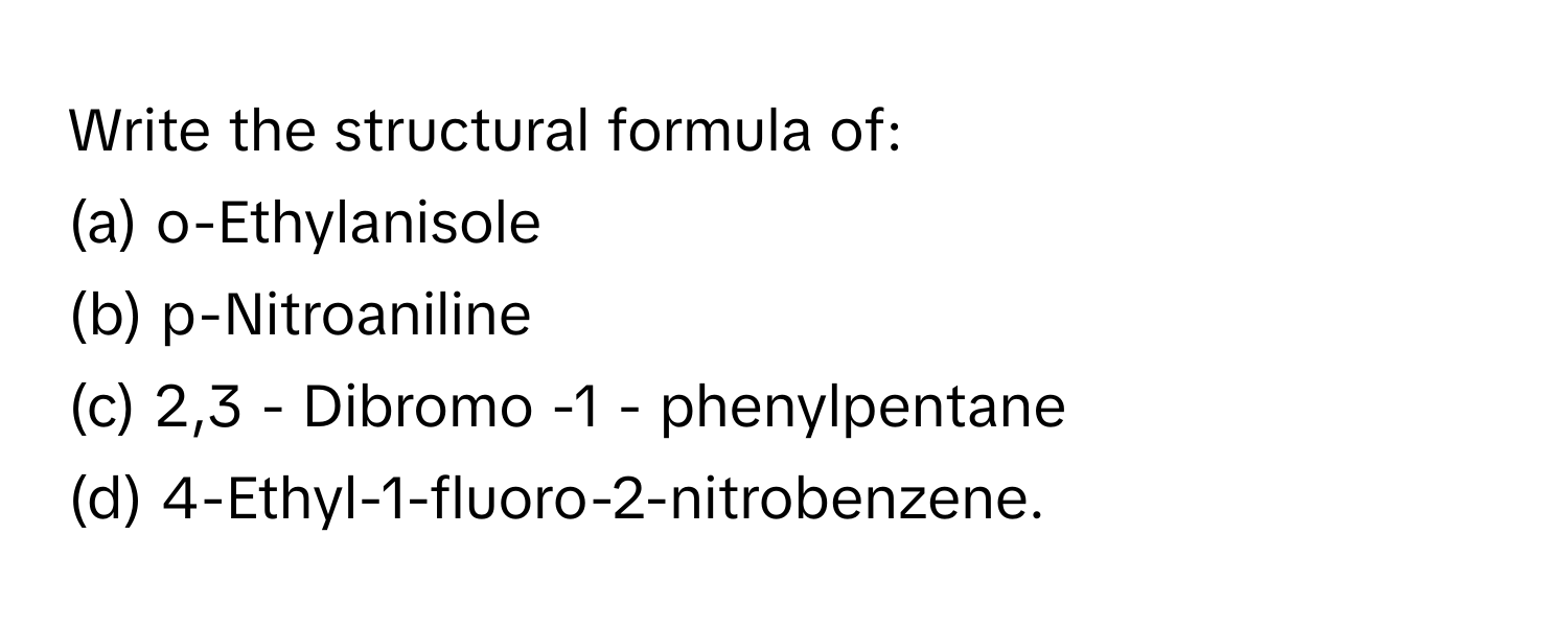 Solved: Write the structural formula of: (a) o-Ethylanisole (b) p ...