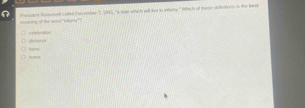 Solved: meaning of the word "infamy" ? President Roosevet called ...