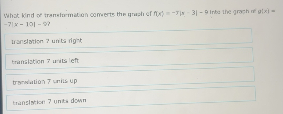 Solved: What kind of transformation converts the graph of f(x)=-7|x-3 ...