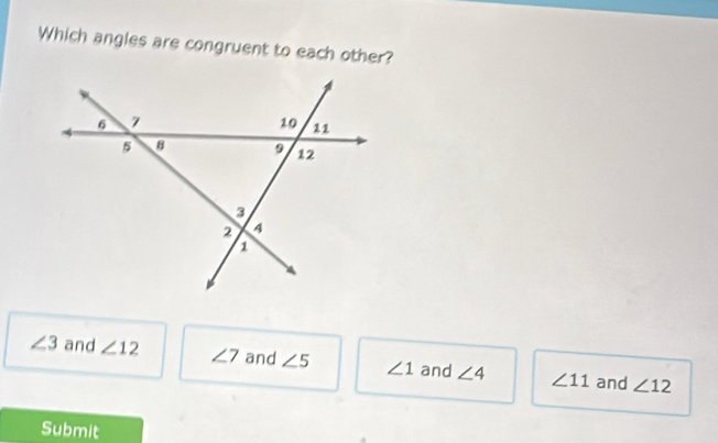Solved: Which angles are congruent to each other? ∠ 3 and ∠ 12 ∠ 7 and ...