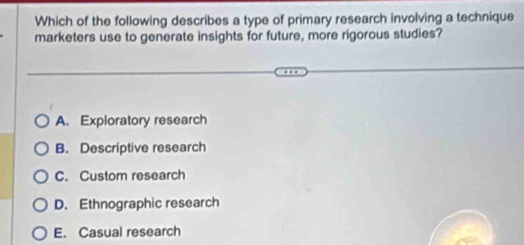 Solved: Which of the following describes a type of primary research involving a technique ...