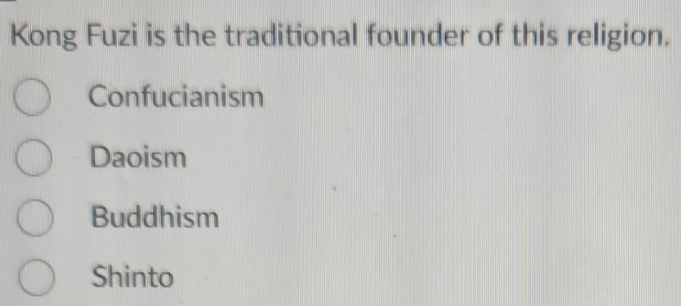 Solved: Kong Fuzi is the traditional founder of this religion ...