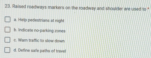 Solved: Raised roadways markers on the roadway and shoulder are used to ...