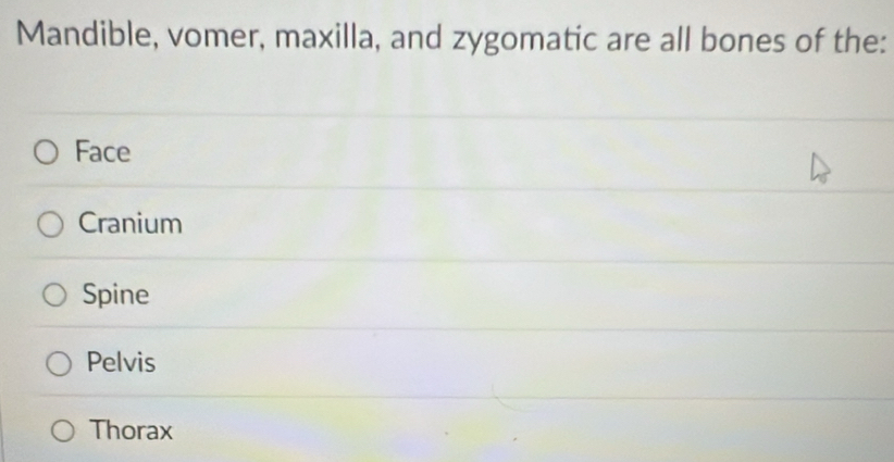 Solved: Mandible, vomer, maxilla, and zygomatic are all bones of the ...