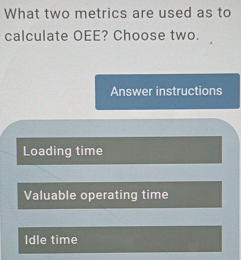 Solved: What two metrics are used as to calculate OEE? Choose two ...
