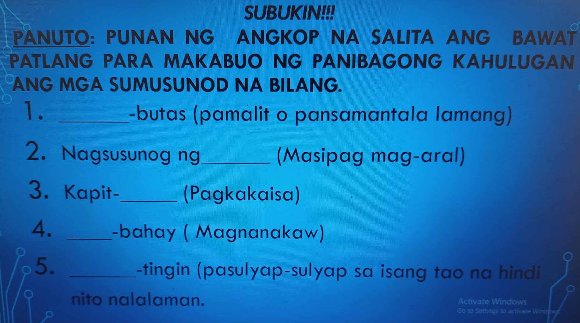 Solved: SUBUKIN!!! PANUTO: PUNAN NG ANGKOP NA SALITA ANG BAWAT PATLANG PARA MAKABUO NG PANIBAGON ...