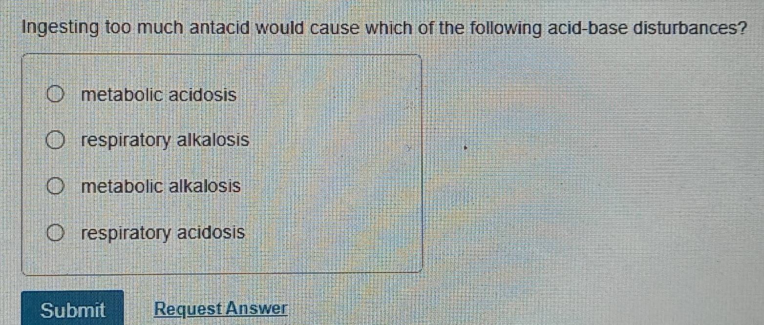 Solved: Ingesting too much antacid would cause which of the following ...
