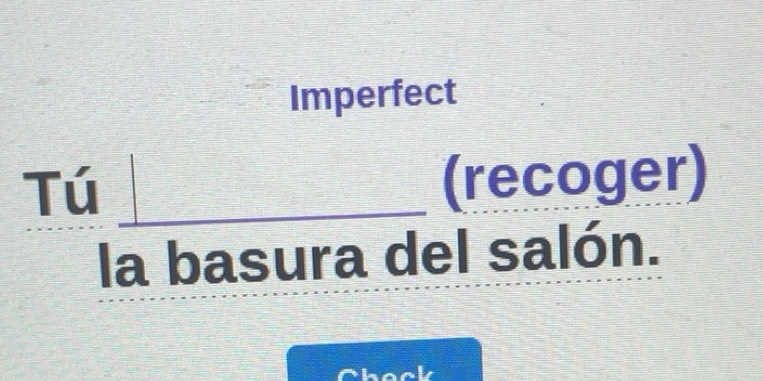 Solved: Imperfect Tú_ (recoger) la basura del salón. Check [Others]
