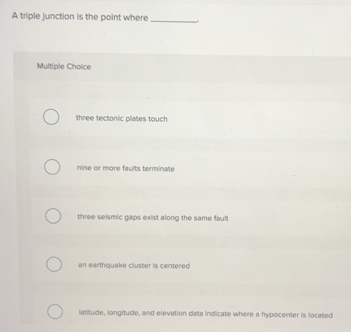 Solved: A triple junction is the point where _. Multiple Choice three ...
