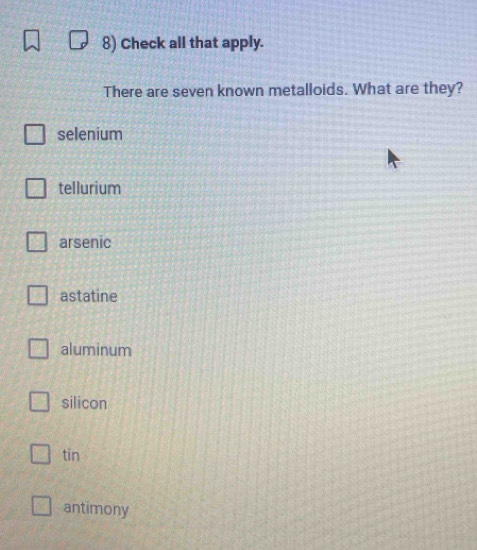 Solved: Check all that apply. There are seven known metalloids. What ...