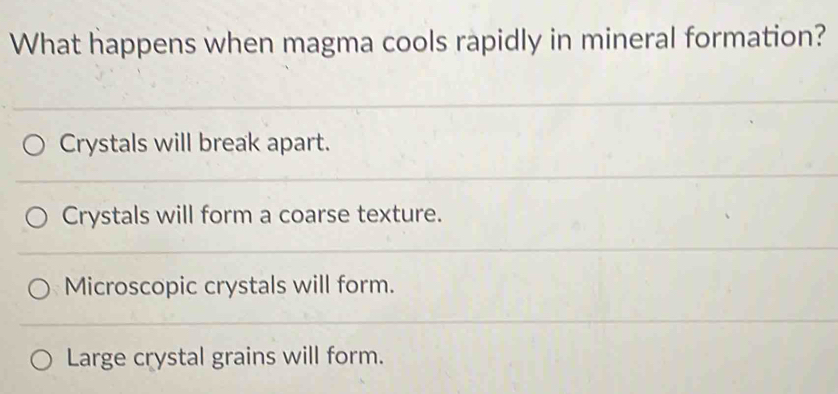 Solved: What happens when magma cools rapidly in mineral formation ...