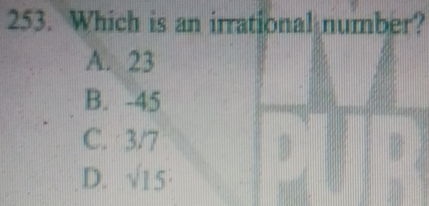 Solved: Which is an irrational number? A. 23 B. -45 C. 3/7 D. surd 15 ...