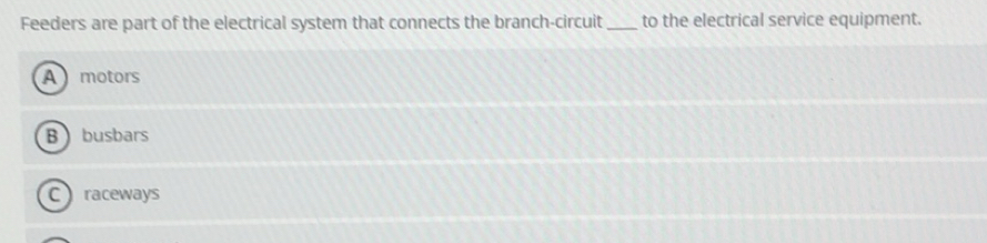 Solved: Feeders are part of the electrical system that connects the ...