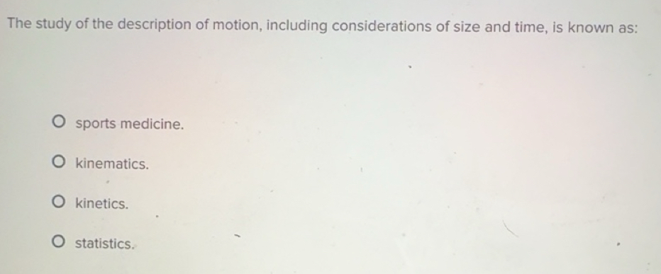 Solved: The study of the description of motion, including ...