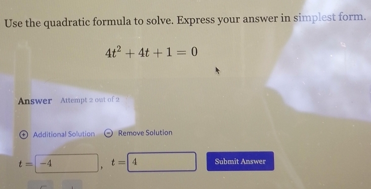 Solved: Use the quadratic formula to solve. Express your answer in ...