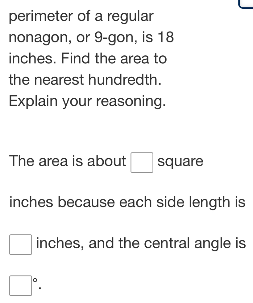 perimeter of a regular nonagon, or 9 -gon, is 18 inches. Find the area ...