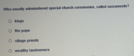 Résolu :Who usually administered special church ceremonies, called ...