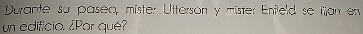 Resuelto:Durante su paseo, míster Utterson y míster Enfield se fijan en ...