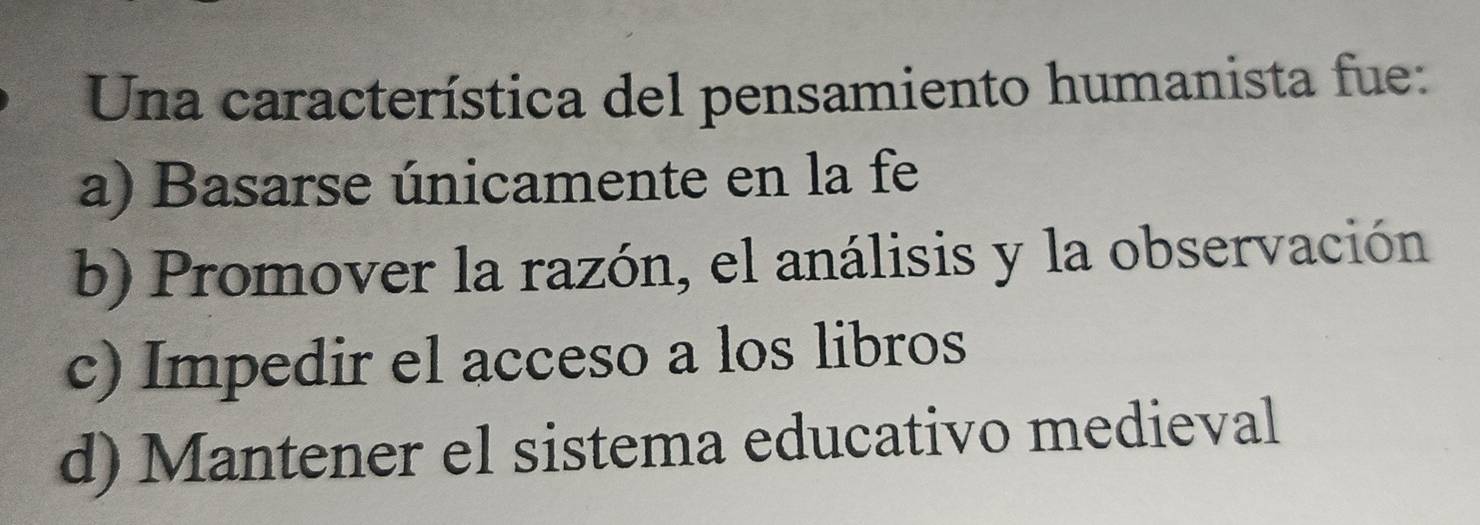 Resuelto:Una característica del pensamiento humanista fue: a) Basarse ...