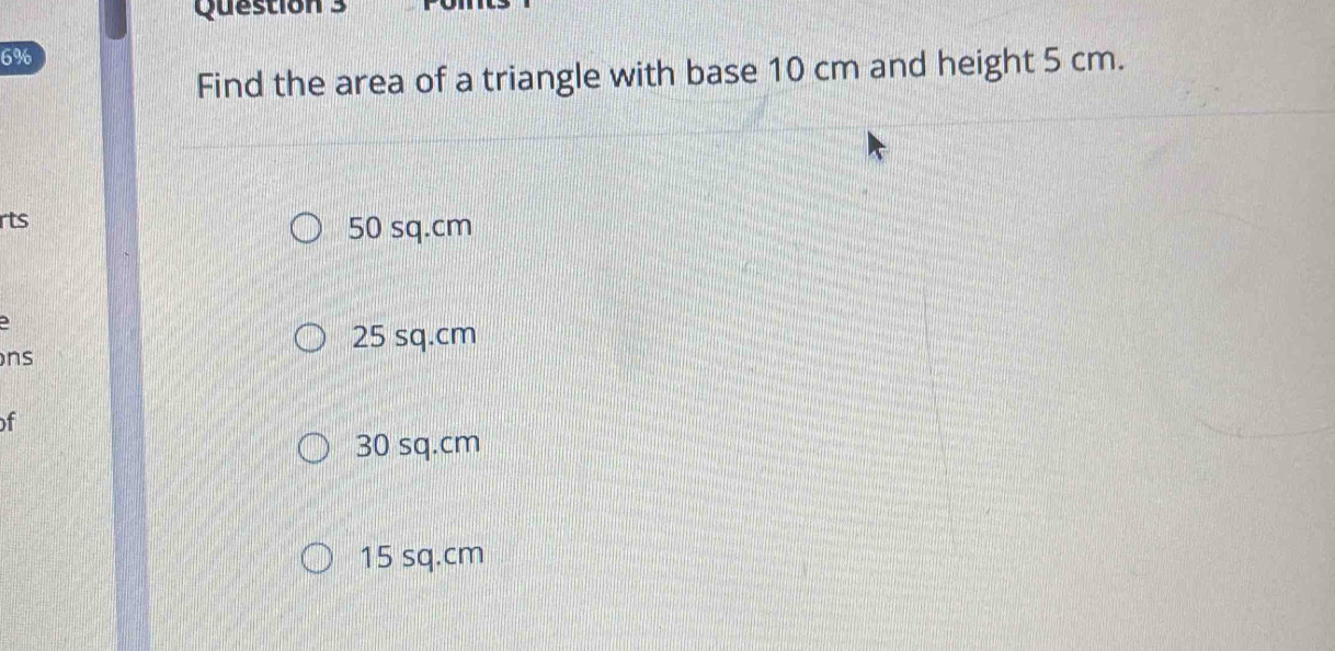 Solved: 6% Find the area of a triangle with base 10 cm and height 5 cm ...