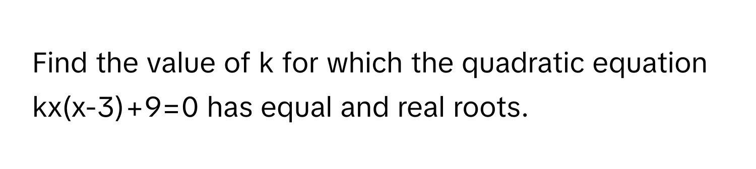 Solved: Find the value of k for which the quadratic equation kx(x-3)+9 ...