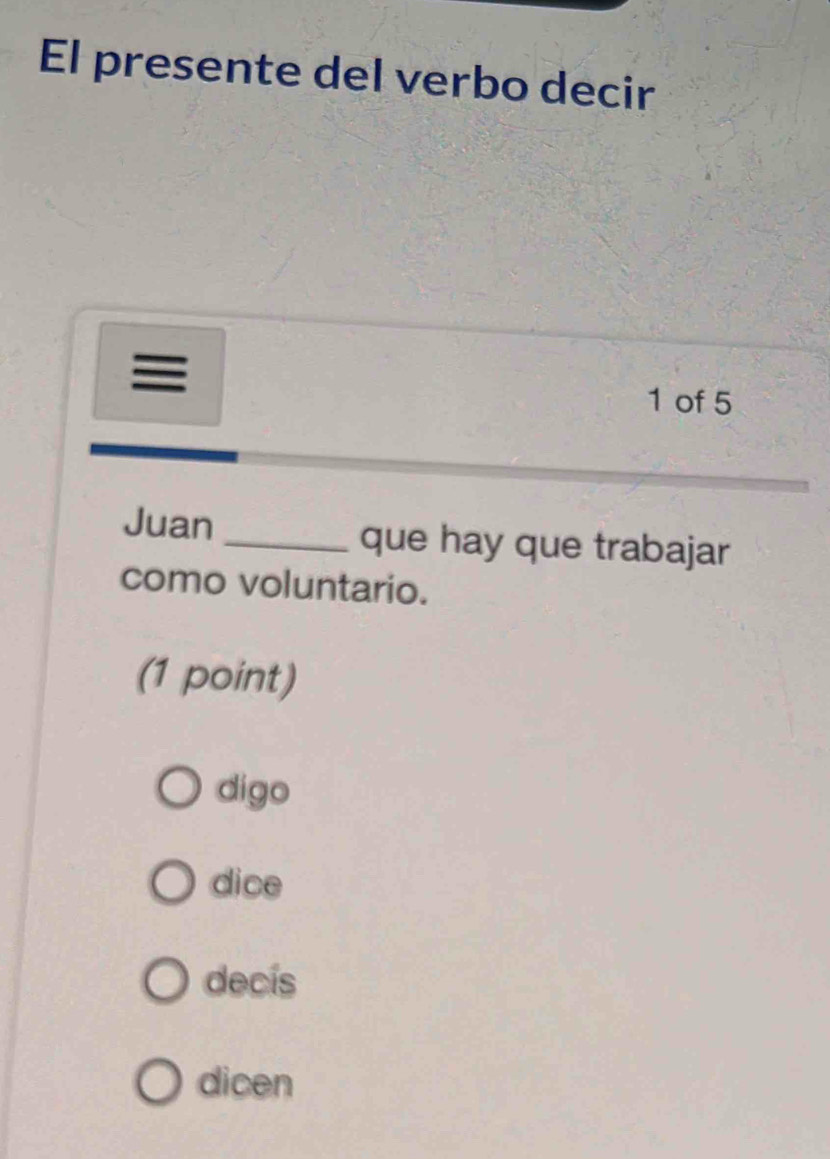 Solved: El presente del verbo decir ≡ 1 of 5 Juan_ que hay que trabajar ...