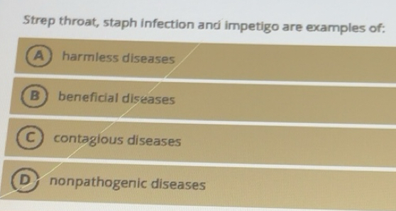 Solved: Strep throat, staph infection and impetigo are examples of: A ...