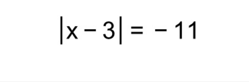 Solved: |x-3|=-11 [Math]