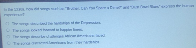Solved: In the 1930s, how did songs such as 'Brother, Can You Spare a ...