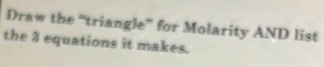 Solved: Draw the “triangle” for Molarity AND list the 3 equations it ...