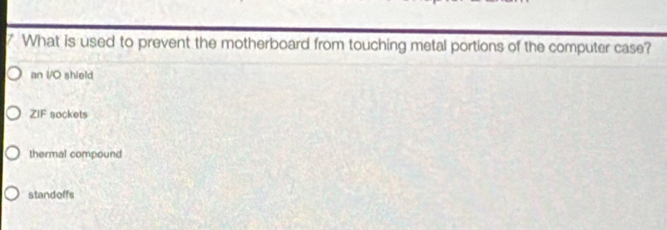 Solved: What is used to prevent the motherboard from touching metal ...