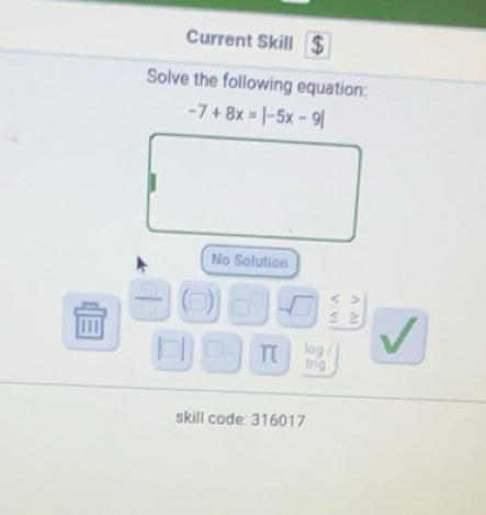 Solved: Current Skill $ Solve the following equation: -7+8x=|-5x-9| No Solution D)