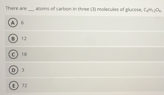 Solved: There are _atoms of carbon in three (3) molecules of glucose, C ...
