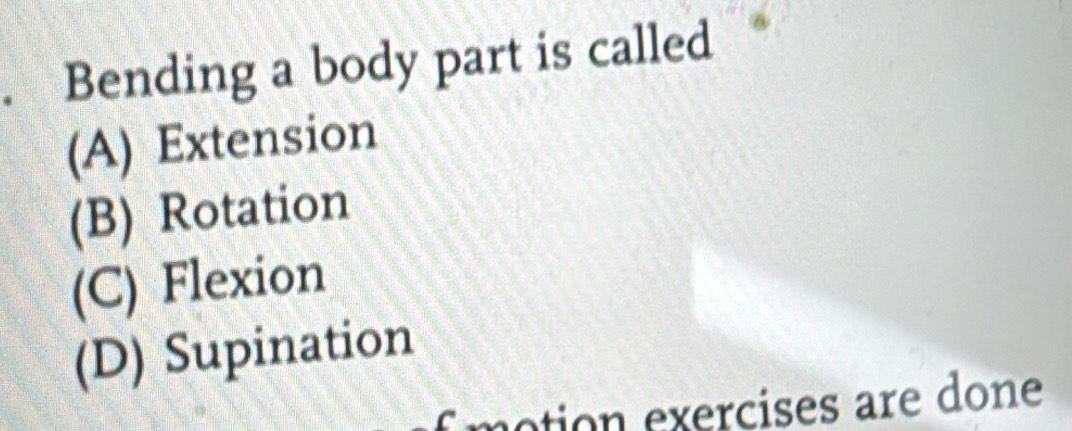 Solved: Bending a body part is called (A) Extension (B) Rotation (C ...