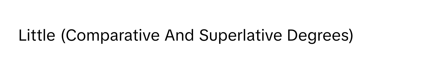 Solved: Little (Comparative And Superlative Degrees) [Economics]