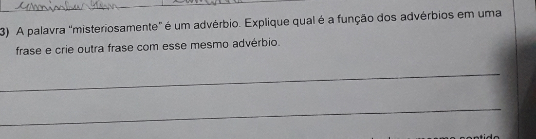 Resolvido:A palavra “misteriosamente” é um advérbio. Explique qual é a ...