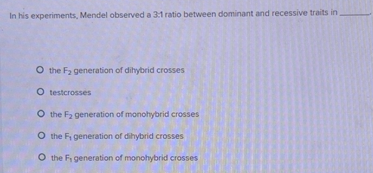 Solved: In his experiments, Mendel observed a 3:1 ratio between ...