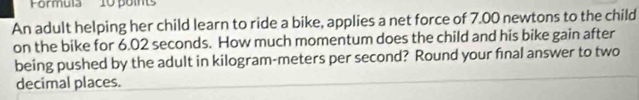 Solved: Formula 10 points An adult helping her child learn to ride a ...
