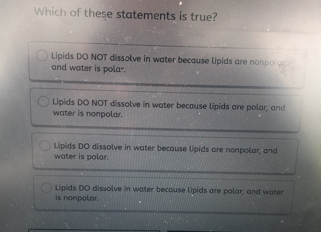 Solved: Which of these statements is true? Lipids DO NOT dissolve in ...