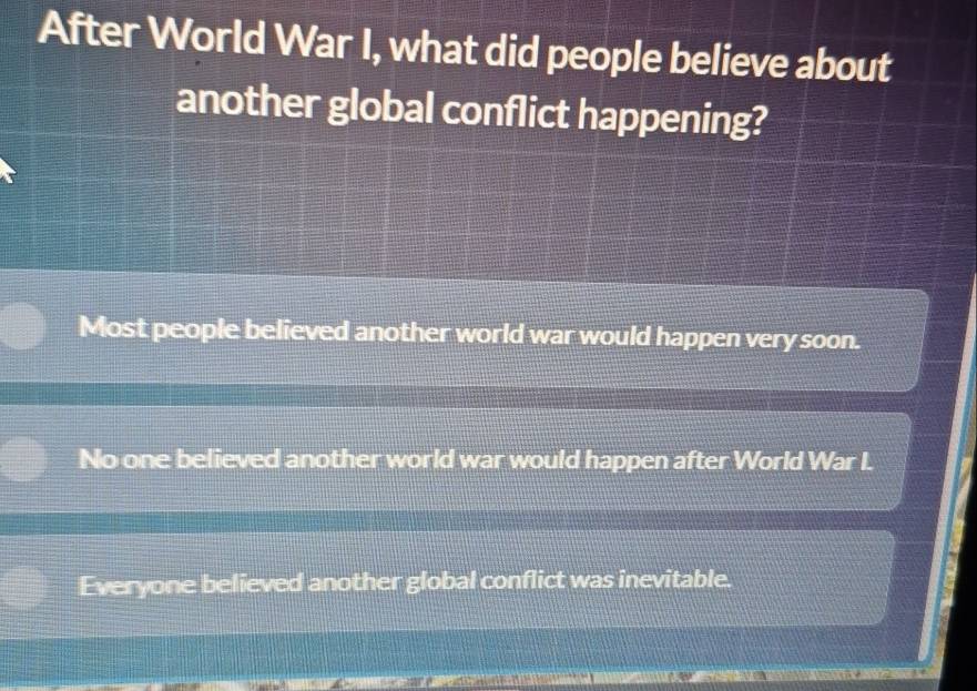 Solved: After World War I, what did people believe about another global ...