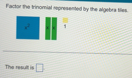 Solved: Factor the trinomial represented by the algebra tiles. x^2 x 1 ...