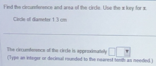 Solved: Find the circumference and area of the circle. Use the π key ...