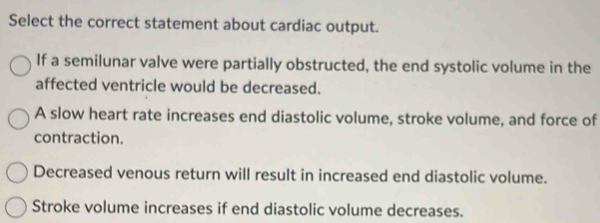 Solved: Select the correct statement about cardiac output. If a semilunar valve were partially ...