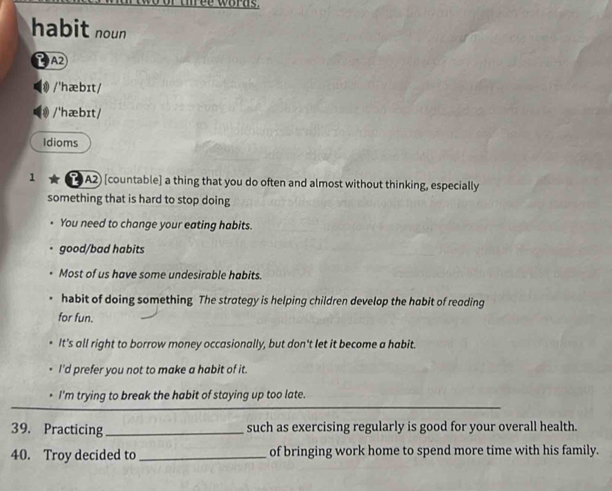 Giải quyết:mee wors. habit noun (A2 /'hæbɪt/ /'hæbɪt/ Idioms 1 ( A2 ...