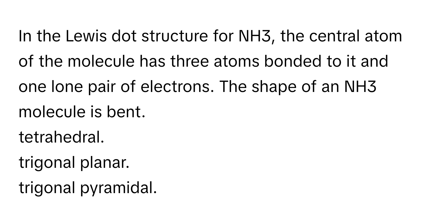 Solved: In the Lewis dot structure for NH3, the central atom of the ...