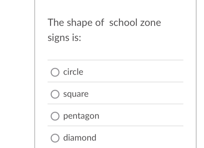 Solved: The shape of school zone signs is: circle square pentagon ...